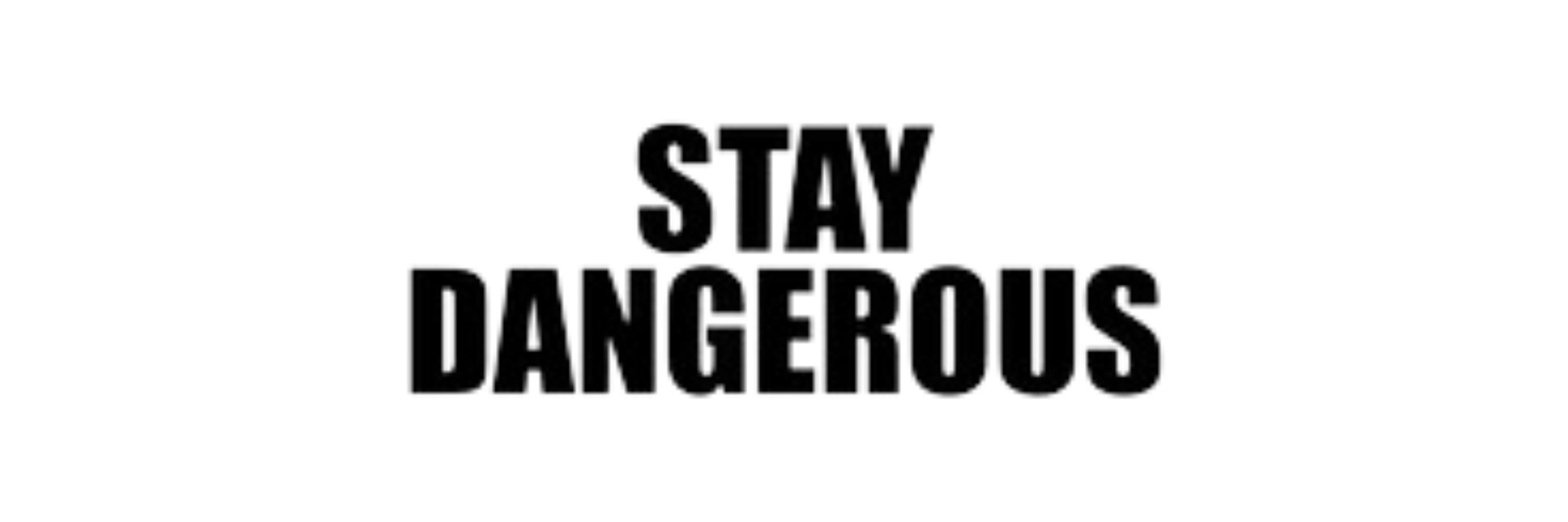 STAY DANGEROUS – AGENDA